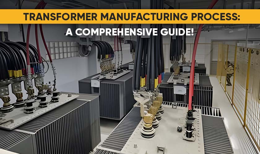 Transformer Manufacturing Process: A Comprehensive Guide